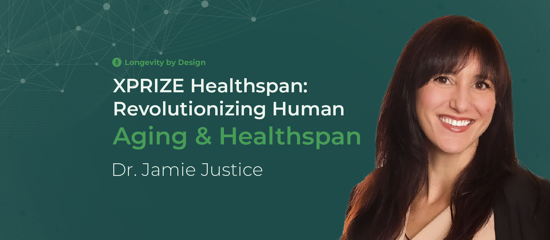 XPRIZE Healthspan: Revolutionizing Human Aging & Healthspan with Dr. Jamie Justice